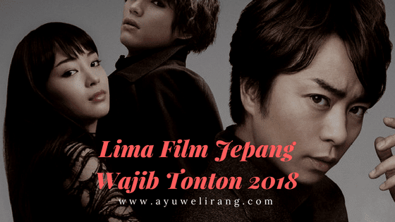 5 Film Jepang Wajib Tonton (2018) – Ayu Welirang